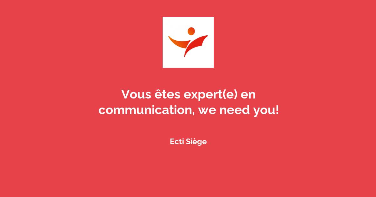 Vous êtes expert(e) en communication, we need you! avec Ecti Siège ...