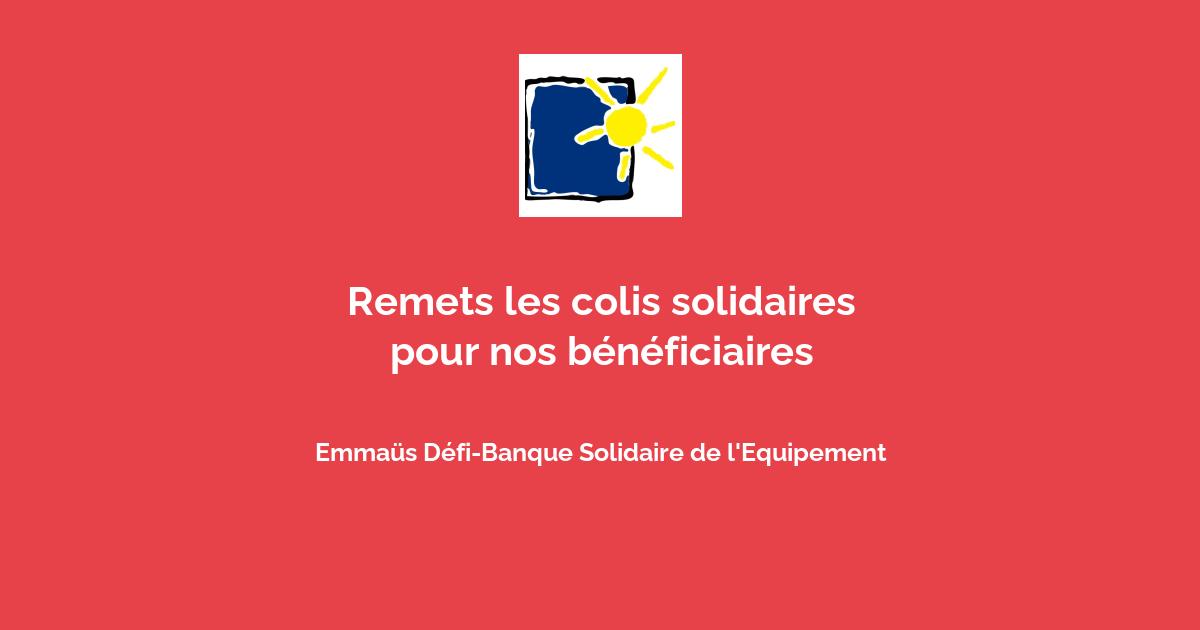 Remets les colis solidaires pour nos bénéficiaires avec Emmaüs Défi ...