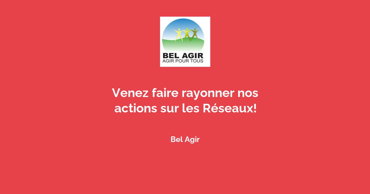 Venez faire rayonner nos actions sur les Réseaux! avec Bel Agir ...
