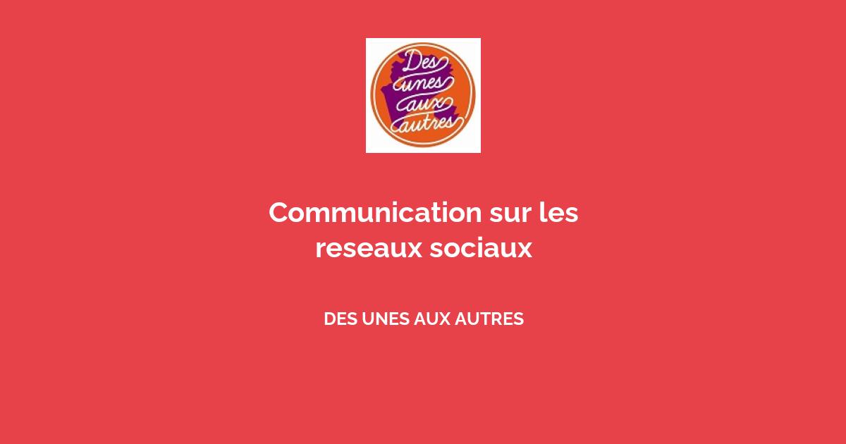 Communication sur les reseaux sociaux avec DES UNES AUX AUTRES ...