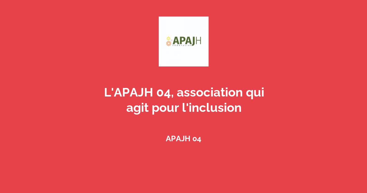 l'APAJH 04, association qui agit pour l'inclusion avec APAJH 04 - Santé ...